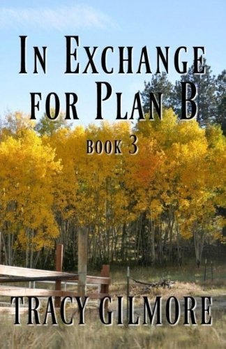 In Exchange for Plan 'B' (In Exchange #3) by Tracy H. Gilmore | Goodreads