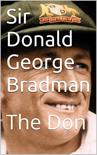 Sir Donald George Bradman: The Don by Dhirubhai Patel | Goodreads