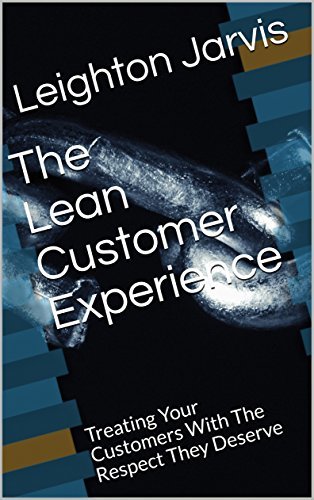 The Lean Customer Experience: Treating Your Customers With The Respect ...