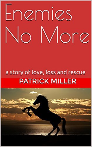 Enemies No More: a story of love, loss and rescue by Patrick Miller | Goodreads