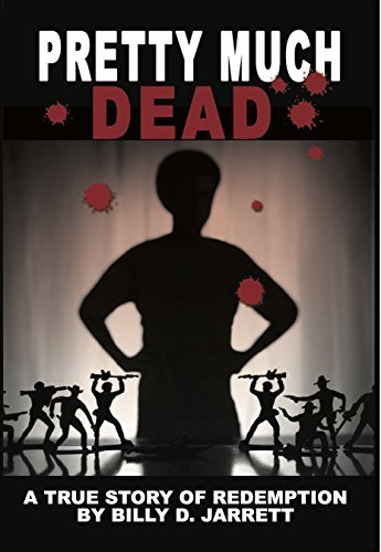 Pretty Much Dead: A True Story of Redemption by Billy D. Jarrett ...