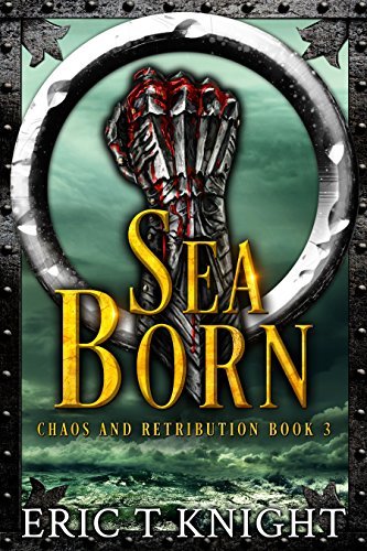 Sea Born (Chaos and Retribution #3) by Eric T. Knight | Goodreads