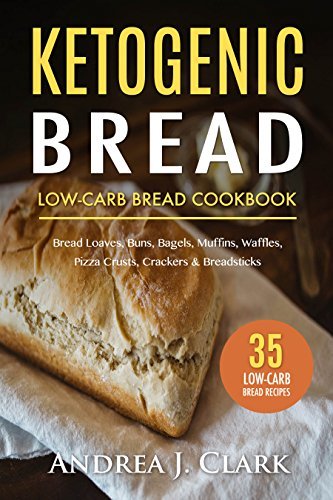 Ketogenic Bread: 35 Low-Carb Keto Bread, Buns, Bagels, Muffins, Waffles ...