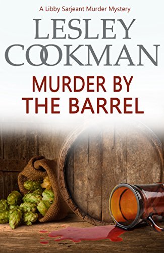 Murder by the Barrel (Libby Sarjeant #18) by Lesley Cookman | Goodreads