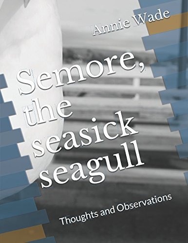 Semore, the seasick seagull: Thoughts and Observations by Annie Wade ...