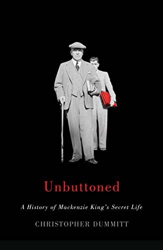 Unbuttoned: A History of Mackenzie King’s Secret Life by Christopher ...