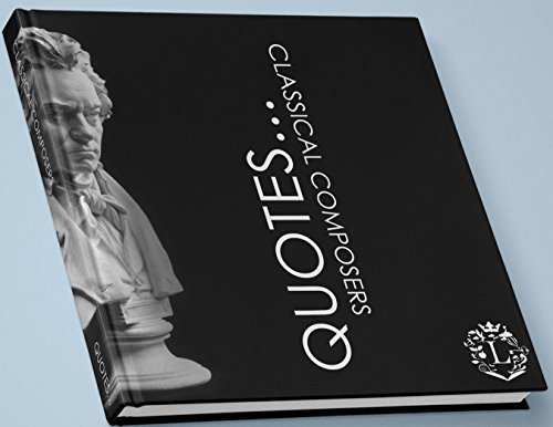 Quotes... Classical Music Composers: Inspiring Quotations by the ...
