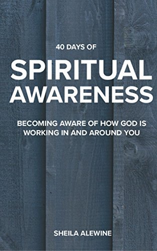 40 Days Of Spiritual Awareness: Becoming Aware Of How God Is Working In ...