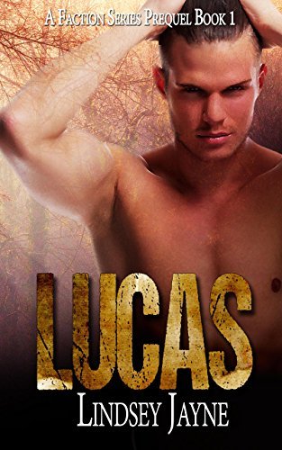 Lucas (A Faction Series Prequel Book 1) by Lindsey Jayne | Goodreads