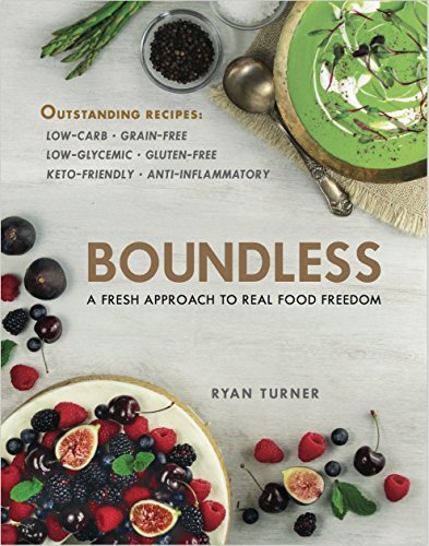 Boundless: A Fresh Approach To Real Food Freedom by Chef Ryan Turner ...