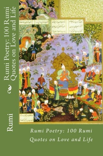 Rumi Poetry: 100 Rumi Quotes on Love and Life by Jalal ad-Din Muhammad ...