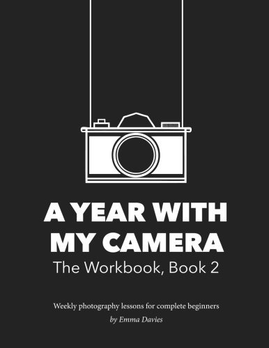 A Year With My Camera, Book 2: The ultimate photography workshop for ...