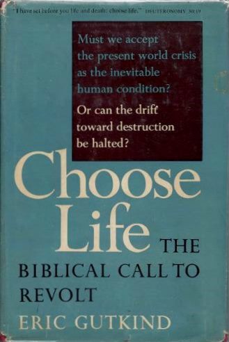 Choose Life: The Biblical Call to Revolt by Eric Gutkind | Goodreads