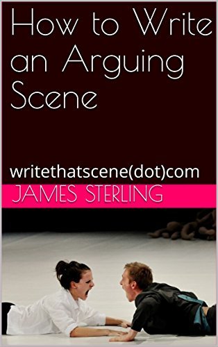 How to Write an Arguing Scene: writethatscene(dot)com by James Sterling ...