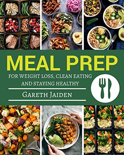 Meal Prep Book: The Essential Cookbook To Weight Loss, Clean Eating And ...
