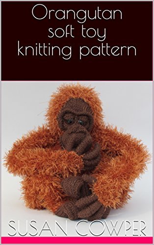 Orangutan soft toy knitting pattern by Susan Cowper | Goodreads