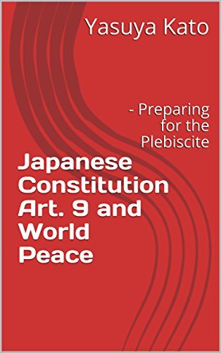 Japanese Constitution Art. 9 and World Peace: - Preparing for the ...