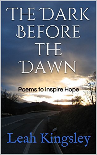 The Dark Before the Dawn: Poems to Inspire Hope by Leah Kingsley ...