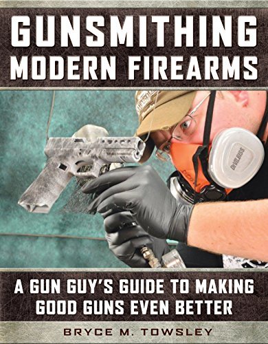 Gunsmithing Modern Firearms: A Gun Guy's Guide to Making Good Guns Even ...