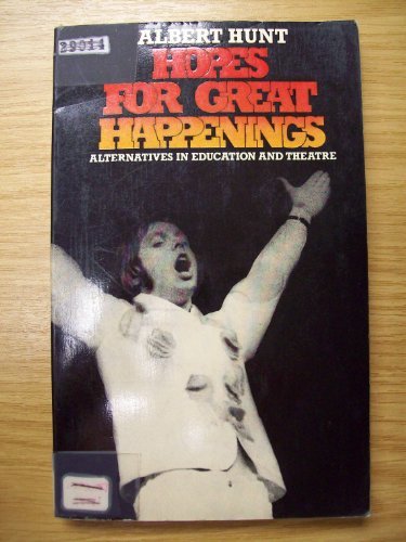 Hopes for great happenings: Alternatives in education and theatre by ...
