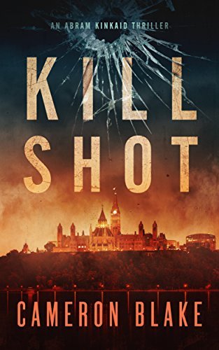Kill Shot (An Abram Kinkaid Thriller #1) by Cameron Blake | Goodreads