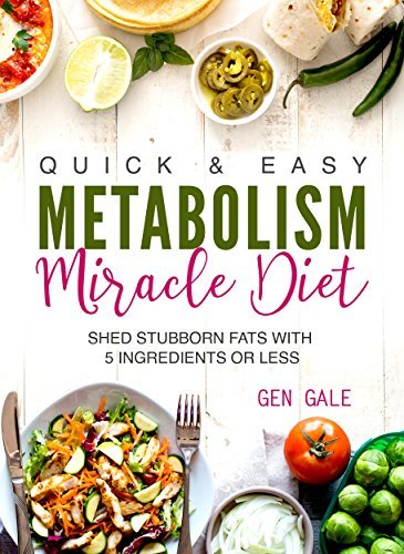 Quick & Easy Metabolism Miracle Diet: Shed Stubborn Fats With 5 ...
