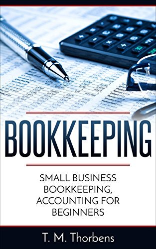 Bookkeeping: Small Business Bookkeeping, Accounting for Beginners by T ...