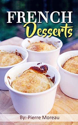 The Art of French Desserts: The Very Best Traditional French Desserts ...