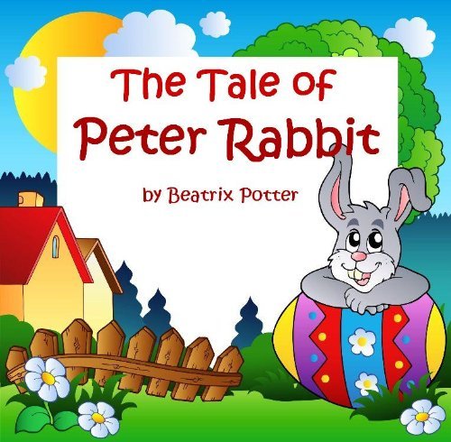 The Tale of Peter Rabbit : Illustrated Edition by Beatrix Potter ...