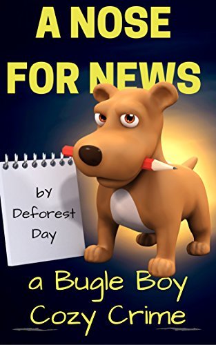 A NOSE FOR NEWS: A BUGLE BOY COZY CRIME by Deforest Day | Goodreads