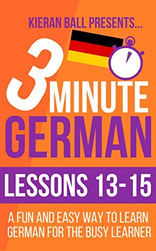 3 Minute German: Lessons 13-15: A fun and easy way to learn German for ...