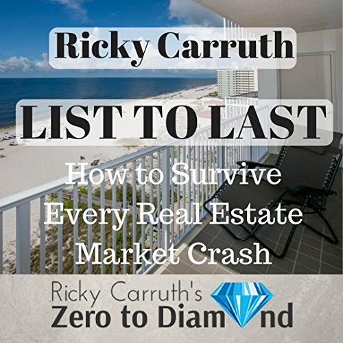 List to Last: How to Survive Every Real Estate Market Crash by Ricky ...