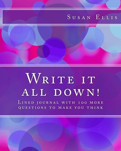 Write it all down!: Lined journal with 100 more questions to make you ...