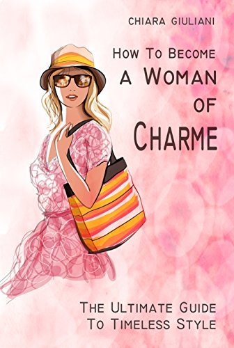 How to Become a Woman of Charme: The Ultimate Guide to Timeless Style ...