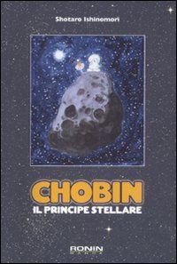 Chobin: Il principe stellare by Shōtarō Ishinomori | Goodreads