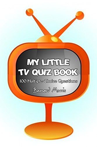 My Little TV Quiz Book: 100 Multiple-Choice Questions by Bernard Morris ...