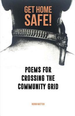 Get Home Safe Poems for Crossing the Community Grid by Norm Mattox ...