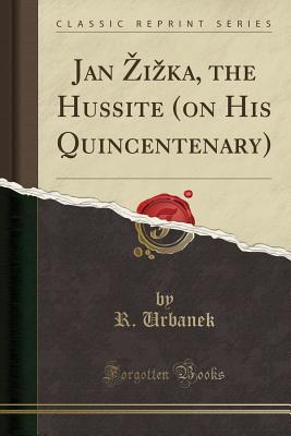 Jan Žižka, the Hussite (on His Quincentenary) by R Urbanek | Goodreads