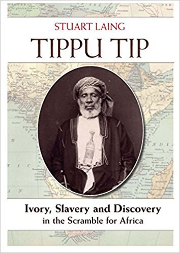 Tippu Tip: Ivory, Slavery and Discovery in the Scramble for Africa by ...
