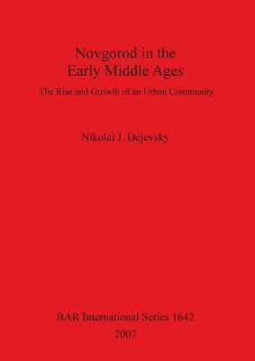 Novgorod in the Early Middle Ages: The Rise and Growth of an Urban ...