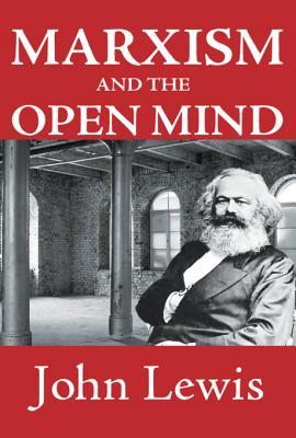 Marxism and the Open Mind by John Lewis | Goodreads