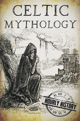 Celtic Mythology: A Concise Guide to the Gods, Sagas and Beliefs by ...