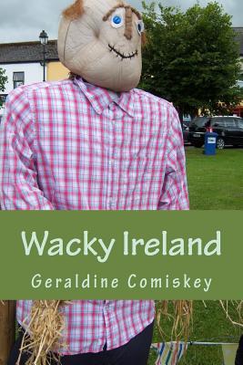 Wacky Ireland: A romp through the Irish countryside (Wacky True Stories ...