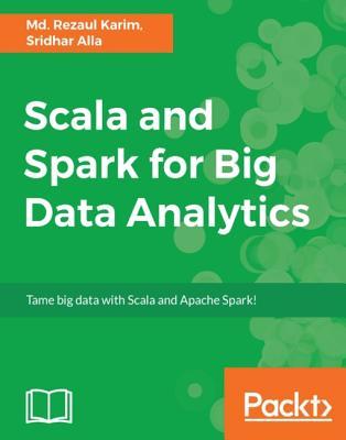 Scala and Spark for Big Data Analytics: Explore the concepts of ...