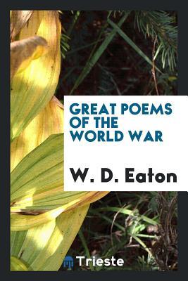Great Poems of the World War by W.D. Eaton | Goodreads