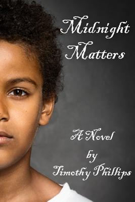 Midnight Matters by Timothy Ray Phillips | Goodreads