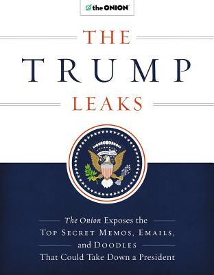 The Trump Leaks: The Onion Exposes the Top Secret Memos, Emails, and ...