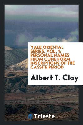 Yale Oriental Series. Vol. 1; Personal Names from Cuneiform ...