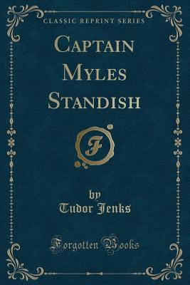 Captain Myles Standish (Classic Reprint) by Tudor Jenks | Goodreads