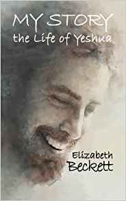 My Story: the Life of Yeshua by Elizabeth Beckett | Goodreads